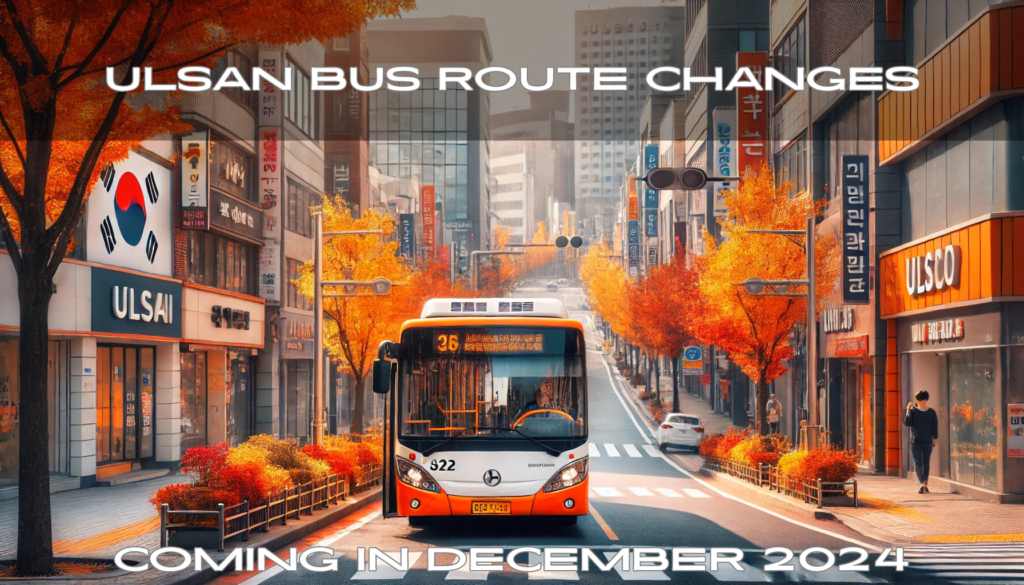 Changes to Ulsan's Bus Routes Starting December 21, 2024 - Ulsan Online